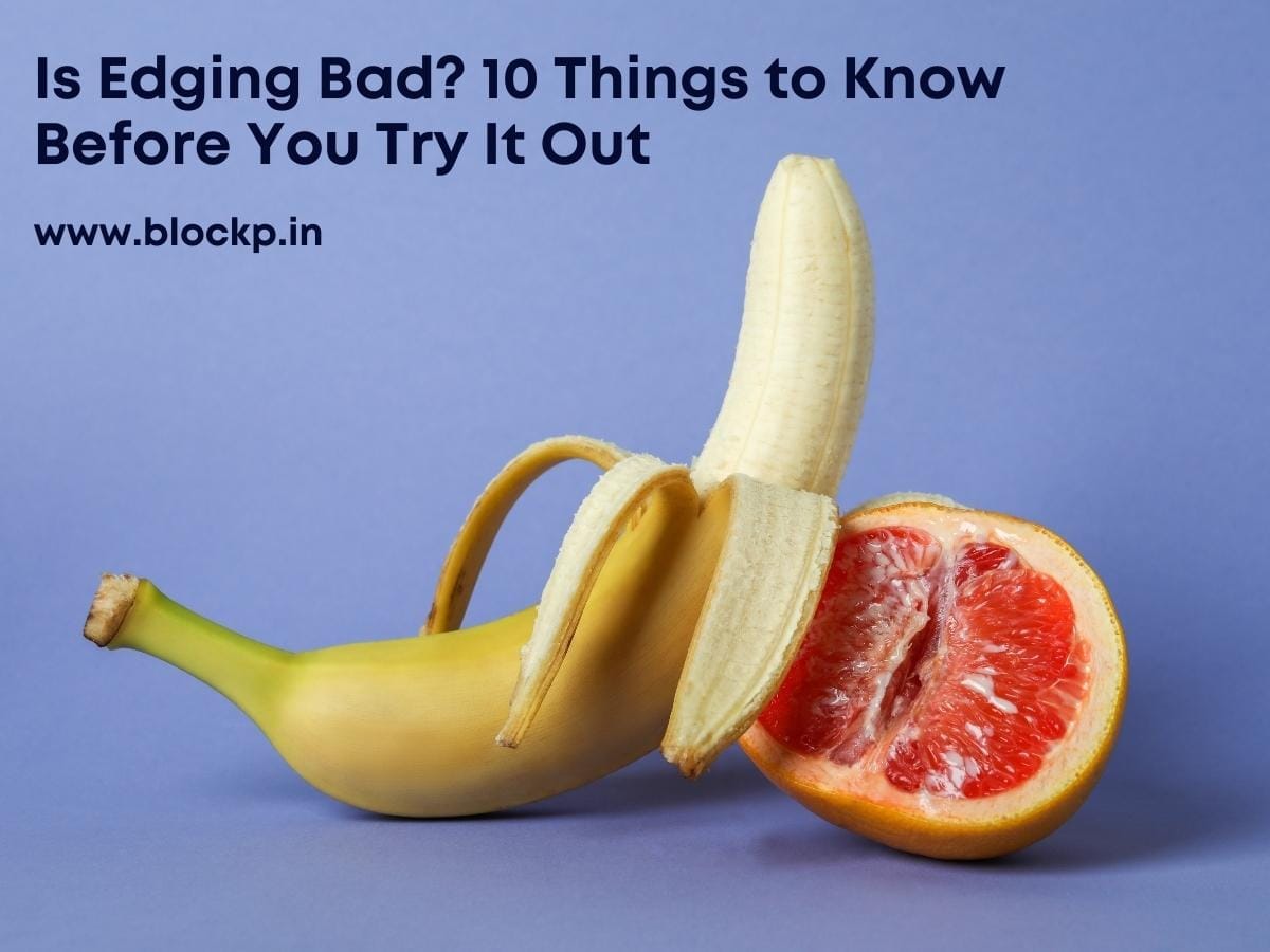 Is Edging Bad? 10 Things to Know Before You Try It Out - BlockP