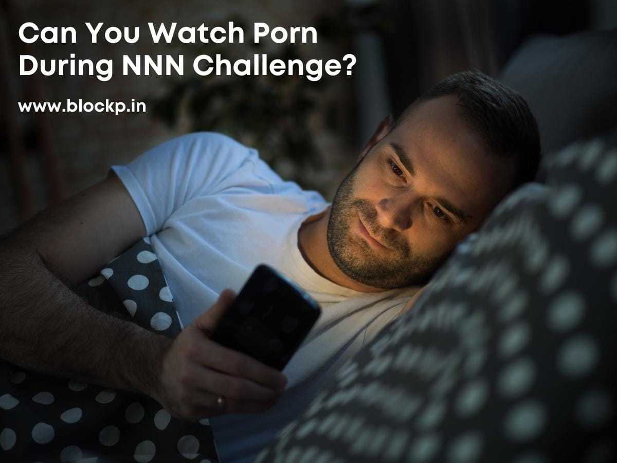 Can You Watch Porn During NNN Challenge? - BlockP
