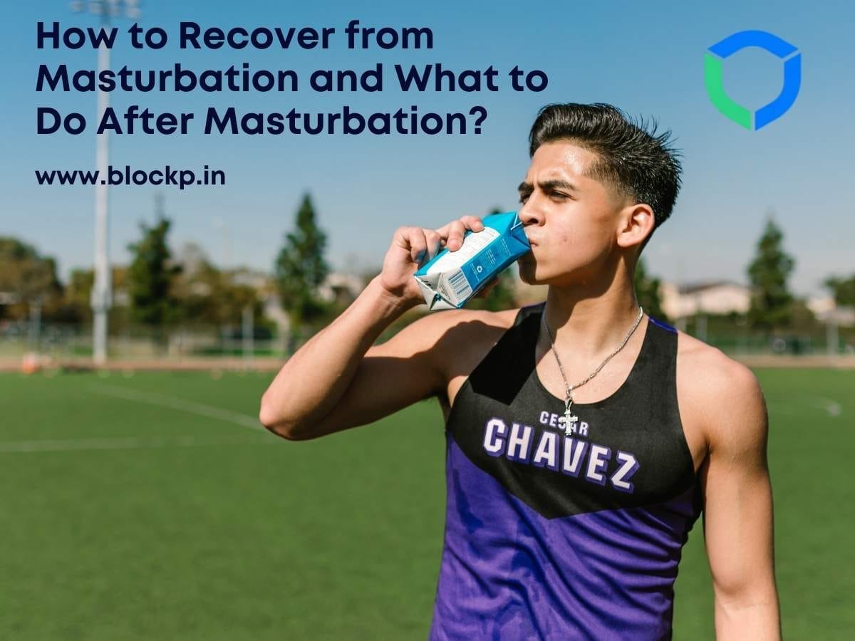 How to Recover from Masturbation and What to Do After Masturbation? - BlockP