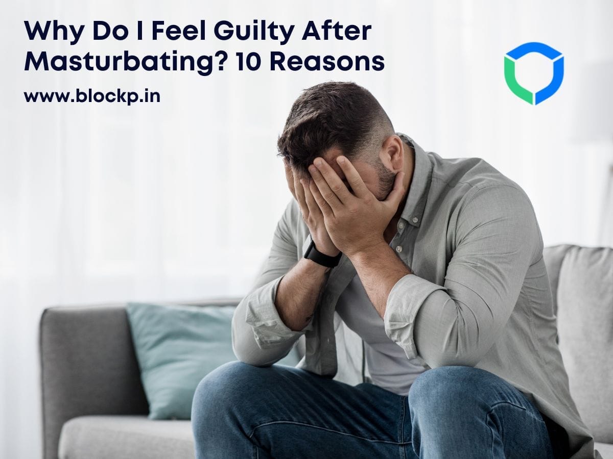 Why Do I Feel Guilty After Masturbating? 10 Reasons - BlockP