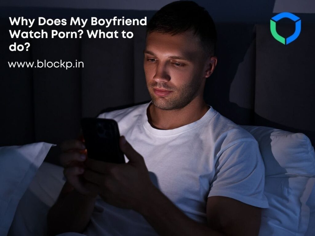Why Does My Boyfriend Watch Porn? What to do? - BlockP