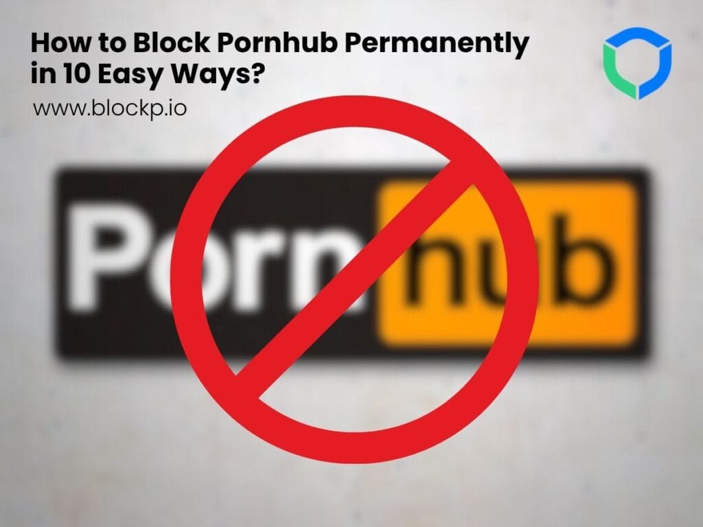 How to Block Pornhub Permanently in 10 Easy Ways? - BlockP